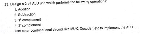 Solved Design A 2 Bit Alu Unit Which Performs The Following Operations Addition Subtraction 1