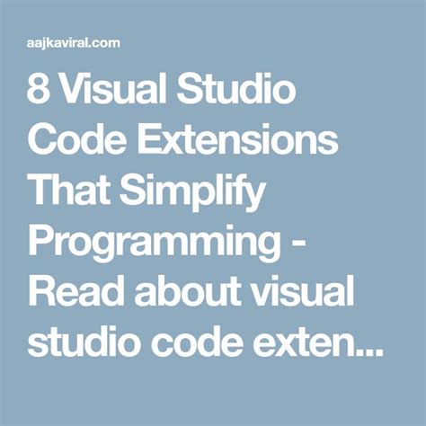 8 Visual Studio Code Extensions That Simplify Programming Read About