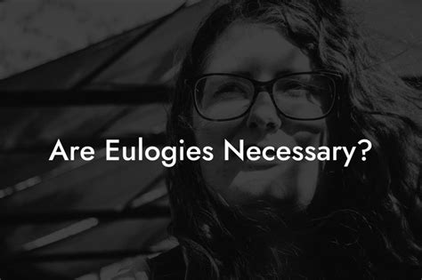 Are Eulogies Necessary Eulogy Assistant