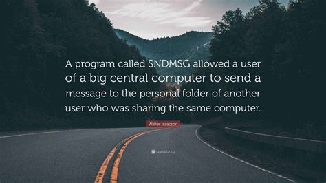 walter isaacson quote “a program called sndmsg allowed a user of a big