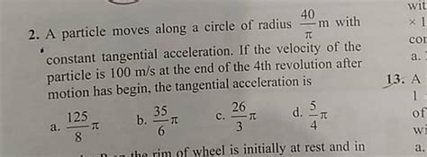 A particle moves along a circle of radius π m with constant tangential