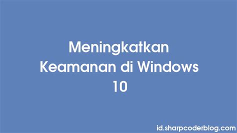 meningkatkan keamanan di windows 10 sharp coder blog