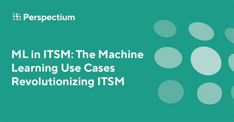Ml In Itsm The Machine Learning Use Cases Transforming Itsm