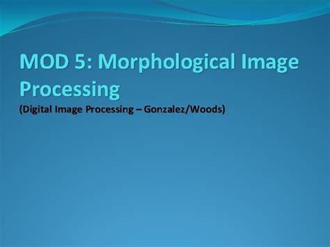 Mod 5 Morphological Image Processing Digital Image Processing