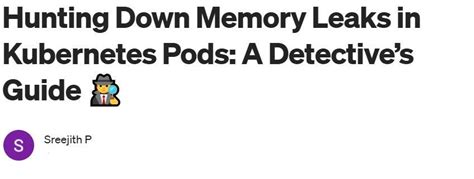 Hunting Down Memory Leaks In Kubernetes Pods A Detectives Guide 🕵️‍♂️