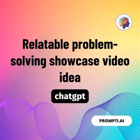 Prompt Relatable Problem Solving Showcase Video Idea Download Script For Ai Promptiai