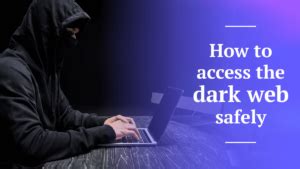 How To Access The Dark Web Safely In