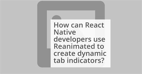 react jobs on linkedin dynamic tab indicators in react native using reanimated part i