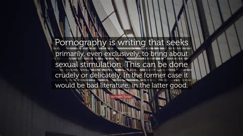 Kenneth Tynan Quote Pornography Is Writing That Seeks Primarily Even Exclusively To Bring