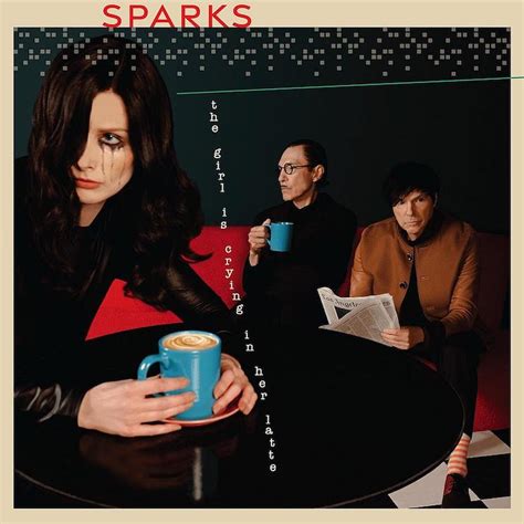 Sparks Detail The Girl Is Crying In Her Latte Share Title Track