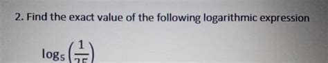 [answered] 2 Find The Exact Value Of The Following Logarithmic Kunduz