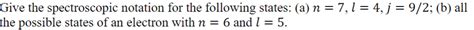 Solved Give The Spectroscopic Notation For The Following