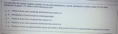 solved you calculate the nearest neighbor statistic for two