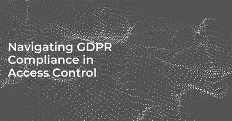 Navigating Gdpr Compliance In Access Control