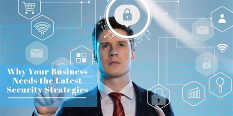 Why Your Business Needs The Latest Security Strategies Logicsofts