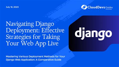 Navigating Django Deployment Effective Strategies For Taking Your Web App Live