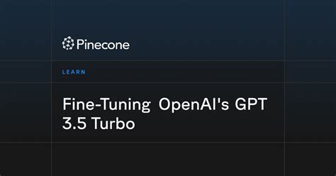 Fine Tuning Openais Gpt 3 5 Turbo Pinecone