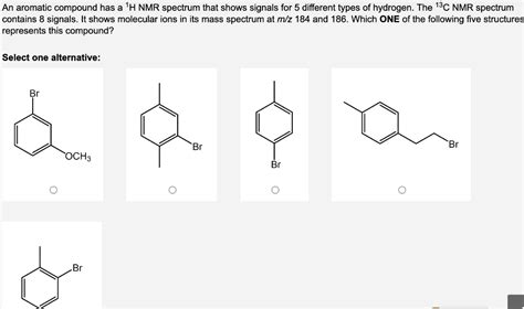 An Aromatic Compound Has A 1h Nmr Spectrum That Shows Signals For 5