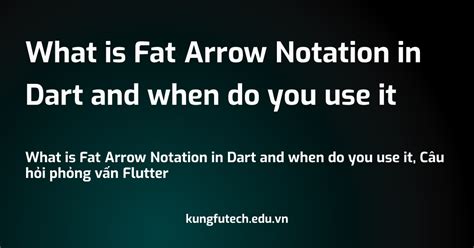 What Is Fat Arrow Notation In Dart And When Do You Use It