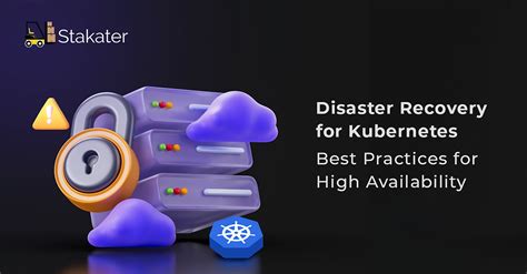 Disaster Recovery For Kubernetes Best Practices For High Availability