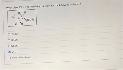 Solved What R Or S Stereochemistry Is Proper For The