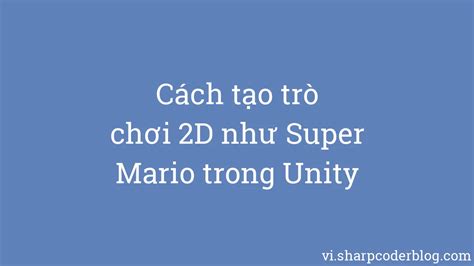 Cách Tạo Trò Chơi 2d Như Super Mario Trong Unity Sharp Coder Blog