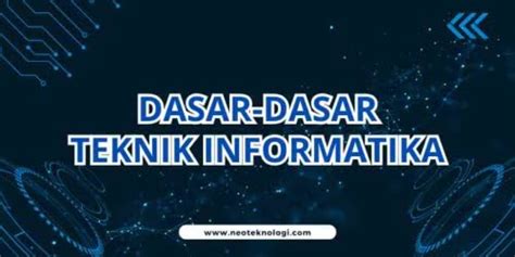Pengertian Teknik Informatika Dasar Dasar Dan Peran Dalam Era Digital Neoteknologi