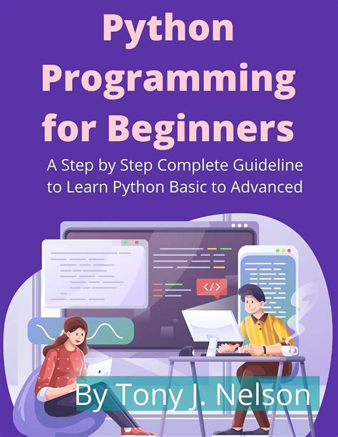 Python Programming For Beginners A Step By Step Complete Guideline To