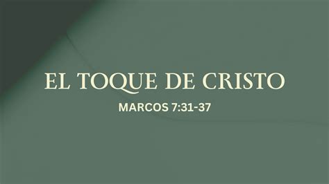 Marcos 731 37 El Toque De Cristo