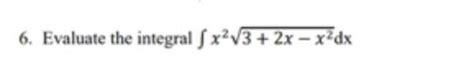 Solved 6 Evaluate The Integral ∫x232x−x2dx
