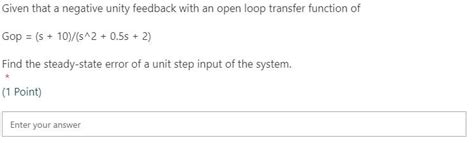 Solved Given That A Negative Unity Feedback With An Open