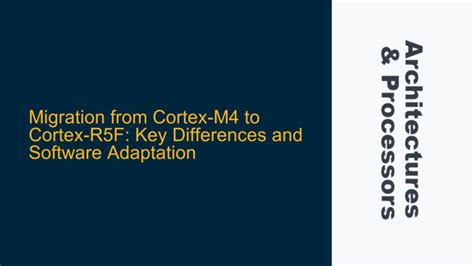Migration From Cortex M4 To Cortex R5f Key Differences And Software Adaptation System On Chips