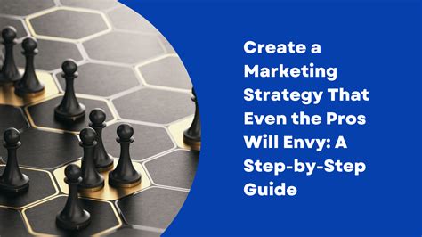 Create A Marketing Strategy That Even The Pros Will Envy A Step By Step Guide Beaubcontent