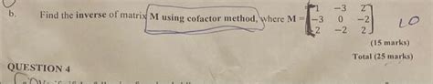 Solved B Find The Inverse Of Matrix M Using Cofactor