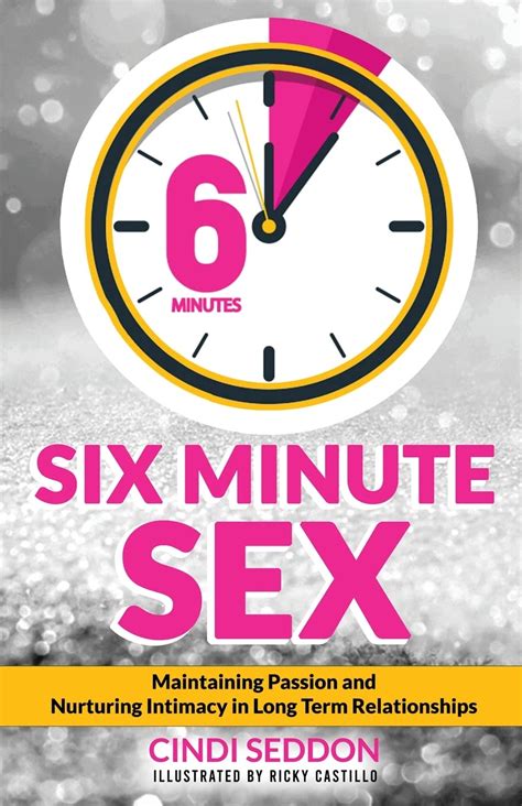 Six Minute Sex Maintaining Passion And Nurturing Intimacy In Long Term