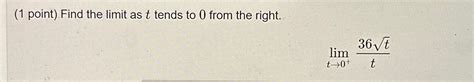 Solved 1 Point Find The Limit As T Tends To 0 From Chegg Com