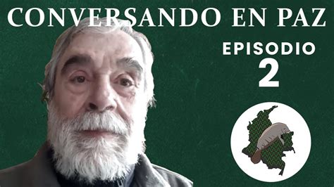 Conversando En Paz Episodio 2 Jaime Arocha Youtube