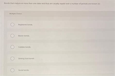 Solved Bonds That Mature At More Than One Date And Thus Are