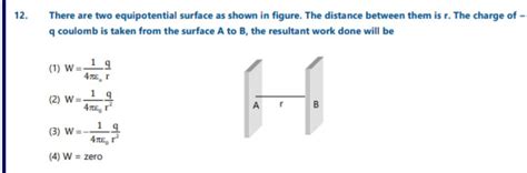 12 There Are Two Equipotential Surface As Shown In Figure The Distance