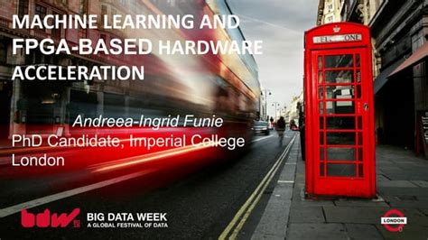 Bdw16 London Ingrid Funie Imperial College London Machine Learning And Fpga Based Hardware