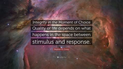Stephen R Covey Quote “integrity In The Moment Of Choice Quality Of Life Depends On What