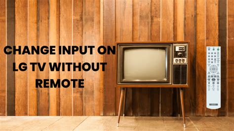 7 Methods To Change Input On LG TV Without Remote