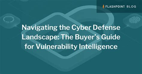 Navigating The Cyber Defense Landscape The Buyers Guide For Vulnerability Intelligence