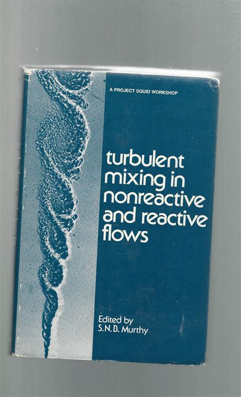 Turbulent Mixing In Nonreactive And Reactive Flows A Project Squid Workshop By Murthy Snb