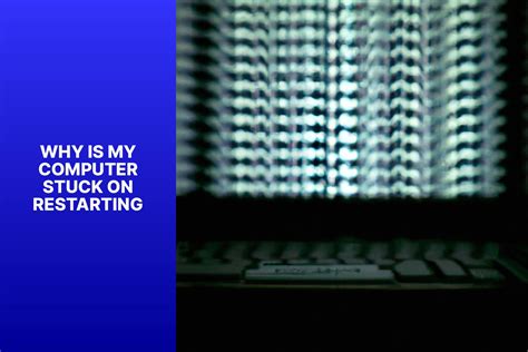 Why Is My Computer Stuck On Restarting Common Causes And Solutions