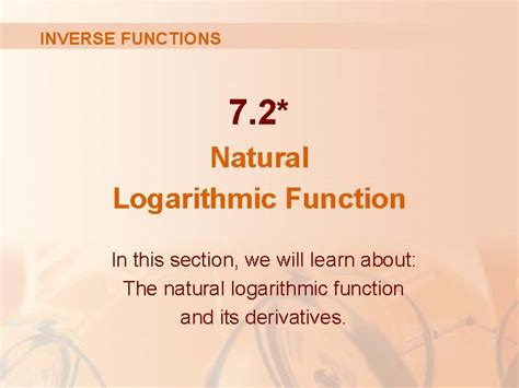 Inverse Functions 7 2 Natural Logarithmic Function In