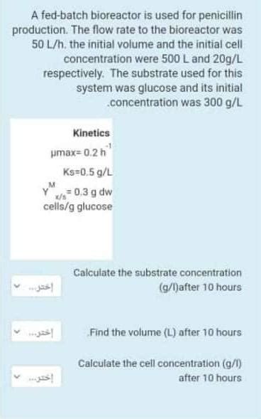 Solved A Fed Batch Bioreactor Is Used For Penicillin