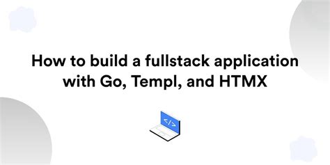 How To Build A Fullstack Application With Go Templ And Htmx Bilal Awan