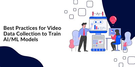 best practices for video data collection to train ai ml models by