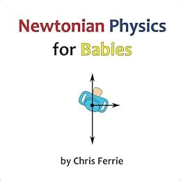 Newtonian Physics For Babies Ferrie Chris Amazon Com Books
